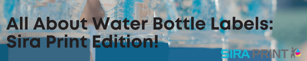 Blog: All About Water Bottle Labels: Sira Print Edition! – Sira Print Inc.